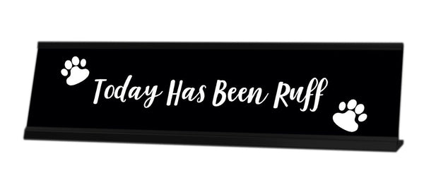 Today Has Been Ruff Desk Sign – Gaucho Goods